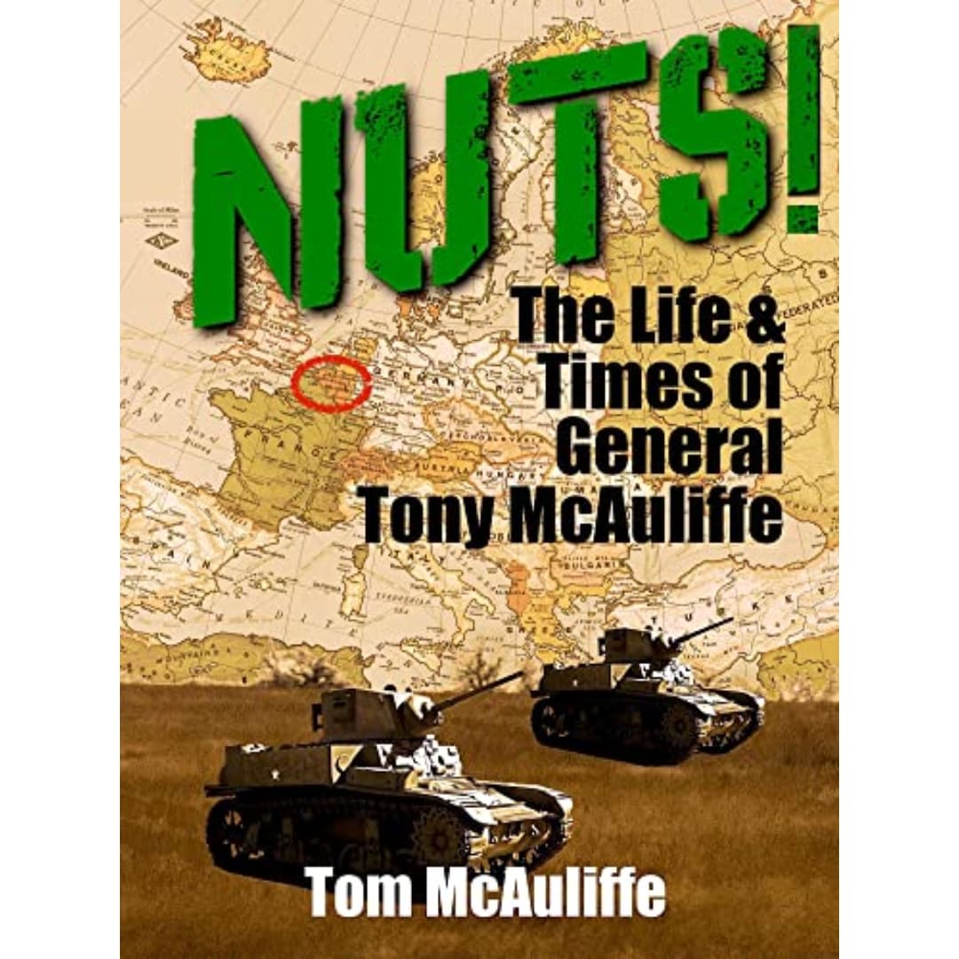 Nuts! The Life & Times of General Tony McAuliffe - Books - Author Tom ...