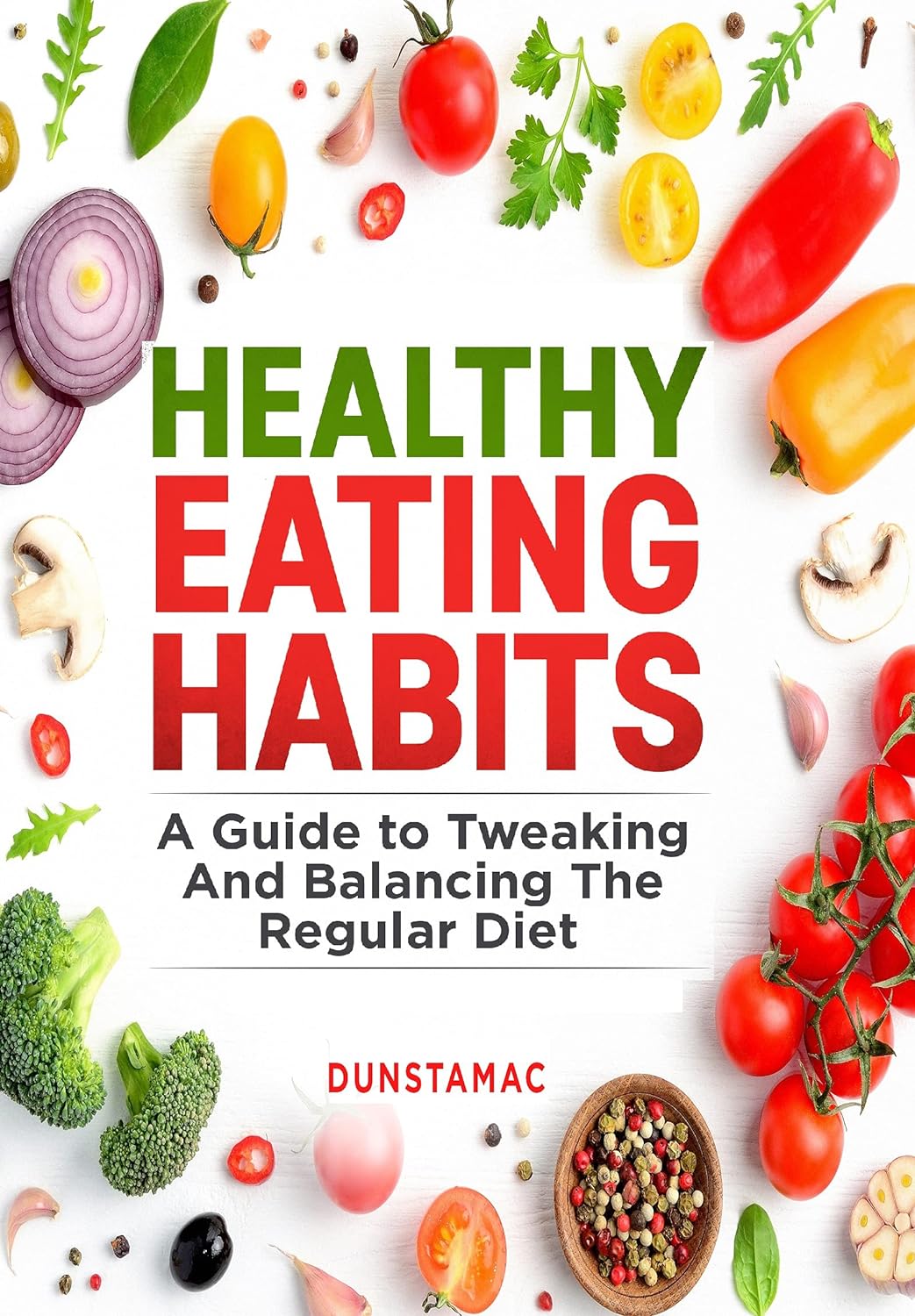 Healthy Eating Habits: A Guide to Tweaking and Balancing the Regular Diet