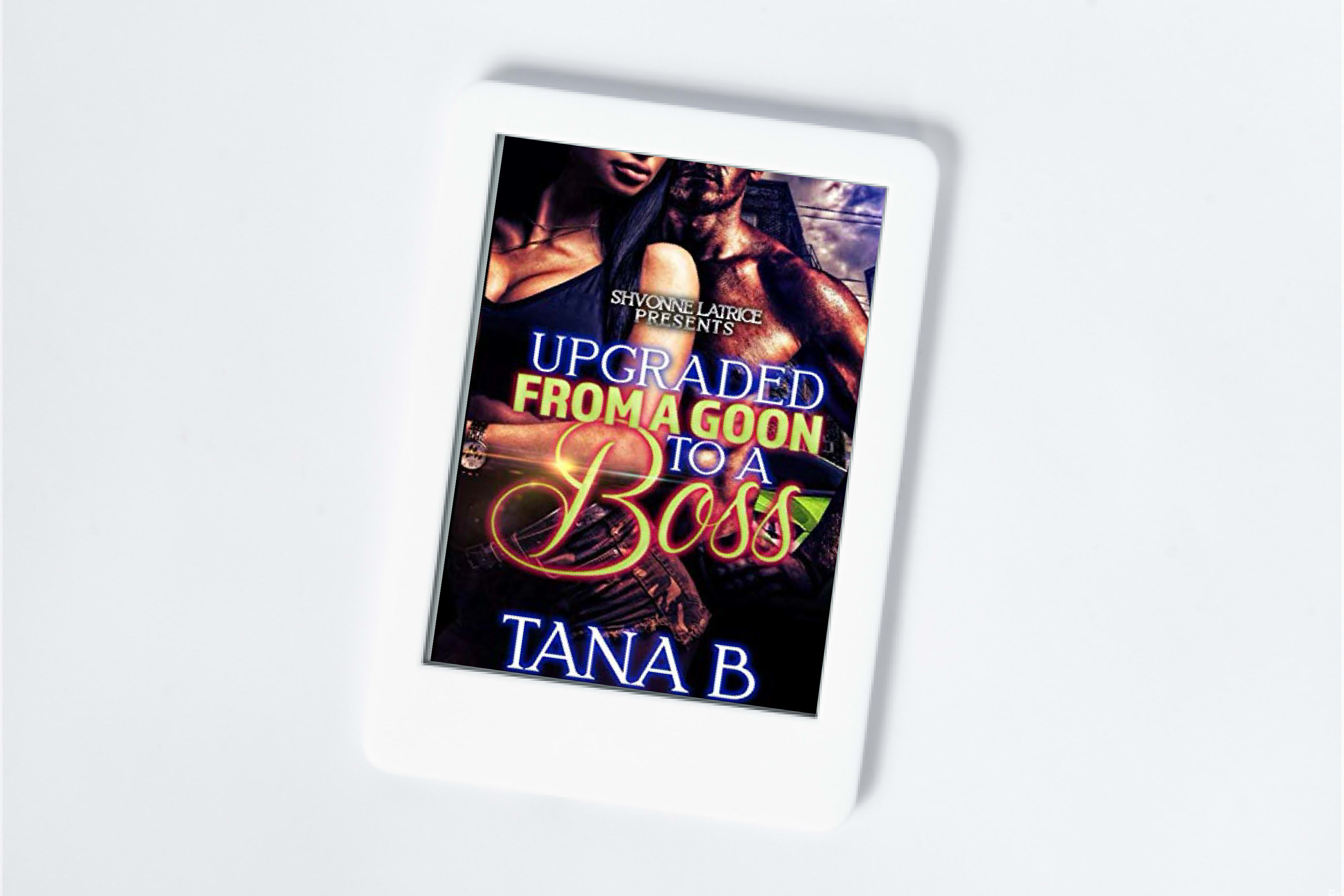 Upgraded from a Goon to a Boss - Books - Tana B | Urban Fiction Author ...